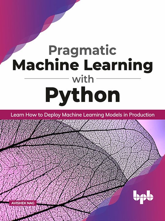 Pragmatic Machine Learning with Python by Avishek Nag | BookFusion