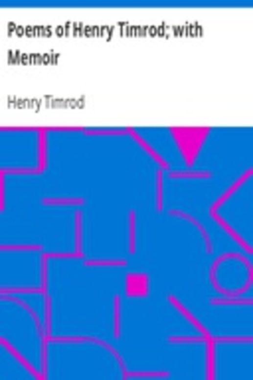 Poems of Henry Timrod; with Memoir by Henry Timrod | BookFusion