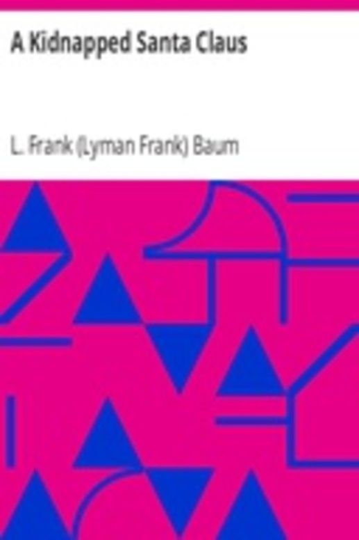 A Kidnapped Santa Claus by L. Frank (Lyman Frank) Baum | BookFusion