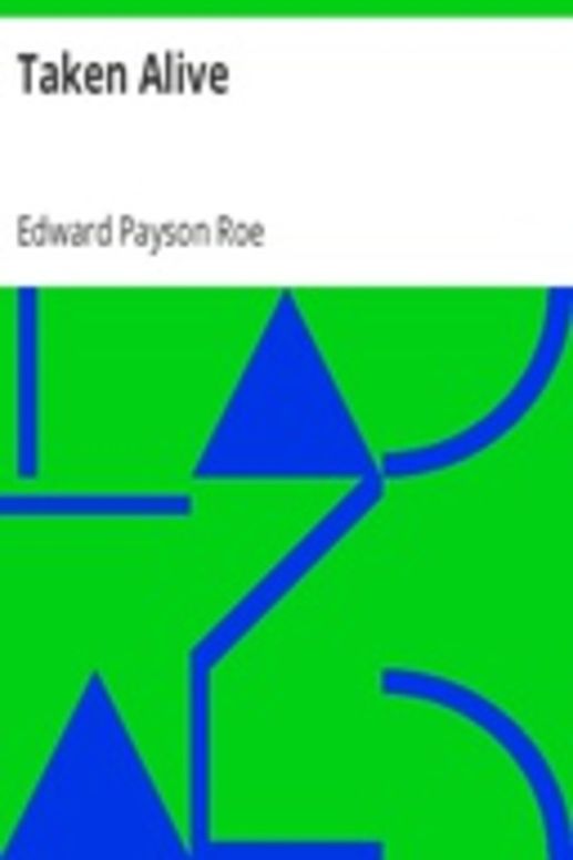 Taken Alive by Edward Payson Roe | BookFusion