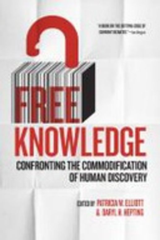 Free Knowledge: Confronting the Commodification of Human Discovery by ...