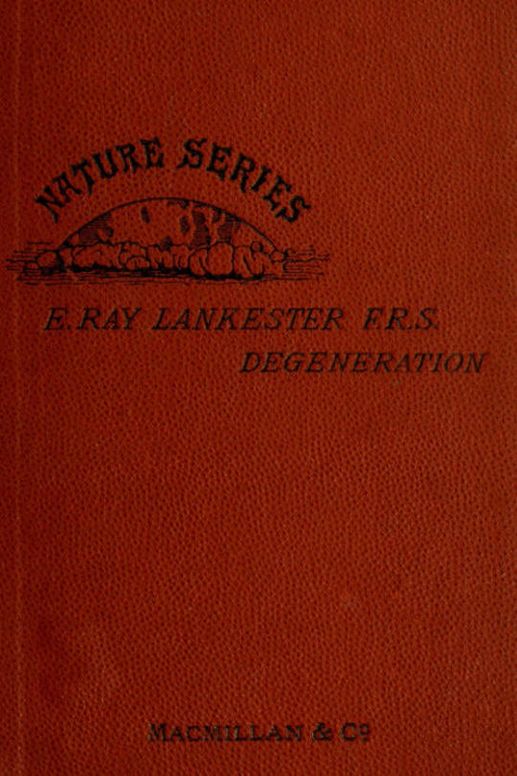 Degeneration: A Chapter in Darwinism by Sir E. Ray Lankester | BookFusion