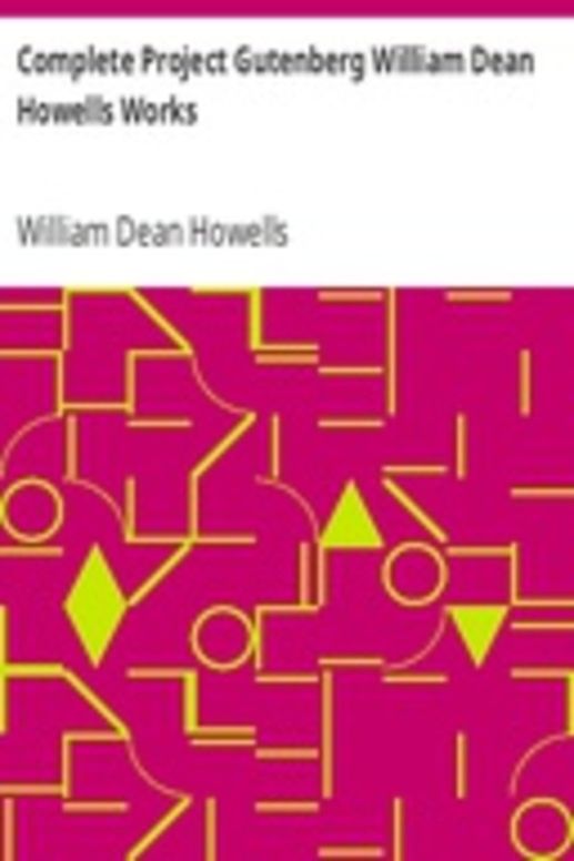 Complete Project Gutenberg William Dean Howells Works by William Dean ...