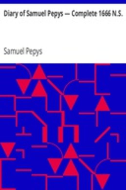 Diary of Samuel Pepys — Complete 1666 N.S. by Henry B. (Henry Benjamin ...