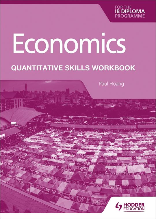 Economics for the IB Diploma: Quantitative Skills Workbook by Paul Hoang | BookFusion