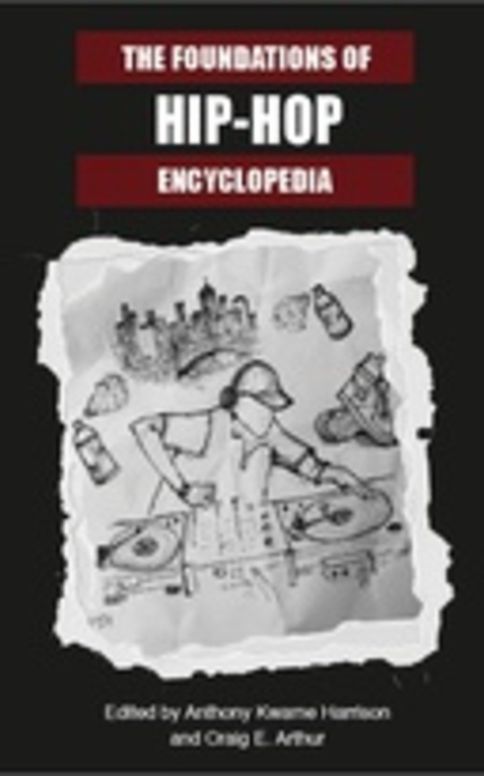 The Foundations of Hip-Hop Encyclopedia by Anthony Kwame Harrison ...