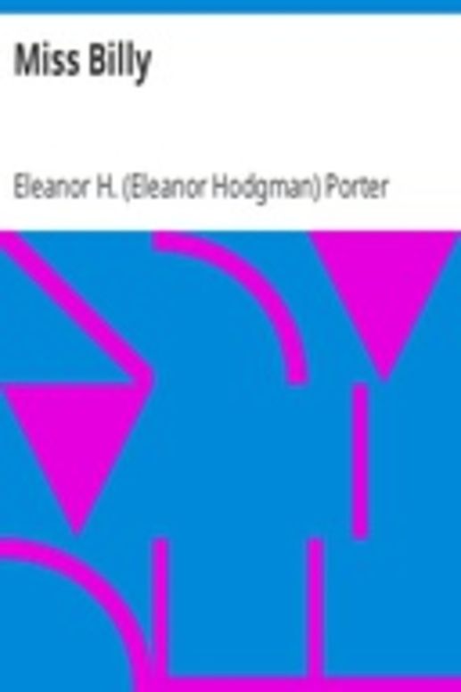 Miss Billy by Eleanor H. (Eleanor Hodgman) Porter | BookFusion