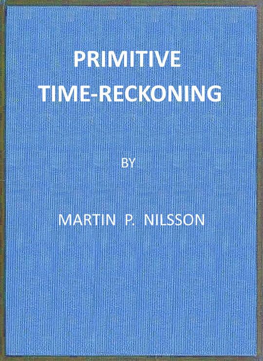 Primitive Time-reckoning A study in the origins and first development ...