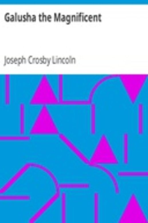 Galusha the Magnificent by Joseph Crosby Lincoln | BookFusion