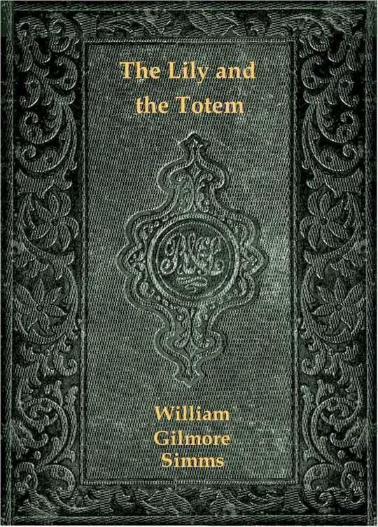 The Lily and the Totem or, The Huguenots in Florida by William Gilmore ...